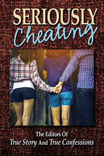 Seriously Cheating eBook : Editors Of True Story And True Confessions ...