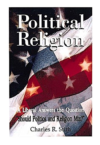 Political Religion: A Liberal Answers the Question, "Should Politics ...