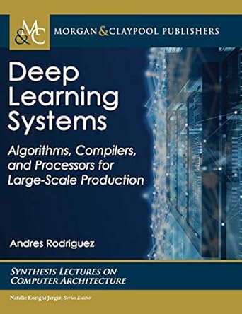 Buy Deep Learning Systems: Algorithms, Compilers, and Processors for Large-Scale Production ...