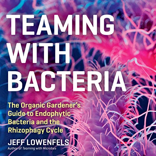 Amazon.co.jp: Teaming with Bacteria: The Organic Gardener’s Guide to Endophytic Bacteria and the ...