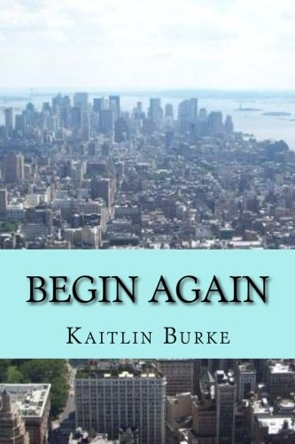 Amazon.com: Begin Again: 9781490540832: Burke, Kaitlin Delaney: Books