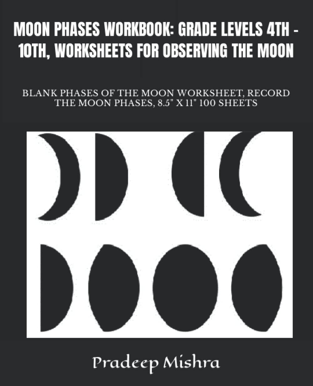MOON PHASES WORKBOOK: GRADE LEVELS 4TH - 10TH, WORKSHEETS FOR OBSERVING ...