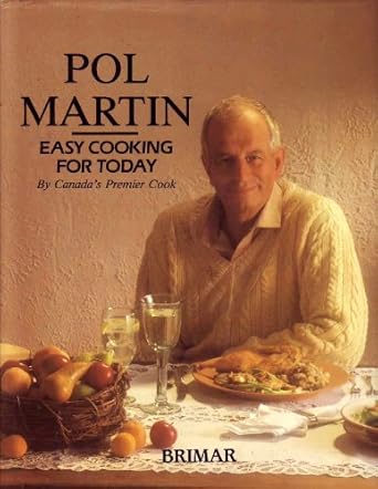 Pol Martin - Easy Cooking for Today, By Canada's Premier Cook: Martin ...