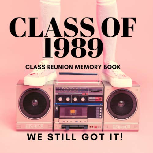 CLASS OF 1989 CLASS REUNION MEMORY BOOK WE STILL GOT IT!: GUEST BOOK ...