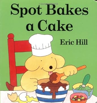 Spot Bakes a Cake: Hill, Eric, Hill, Eric: 9780399240133: Amazon.com: Books