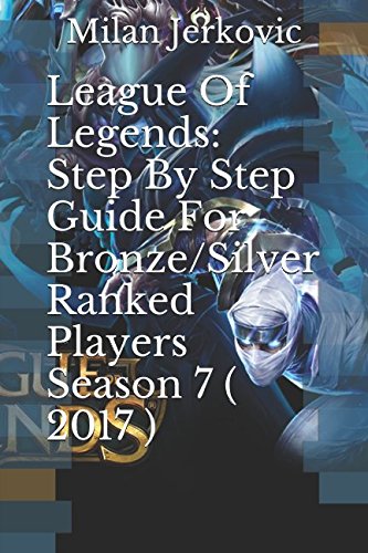 League Of Legends: Step By Step Guide For Bronze/Silver Ranked Players ...