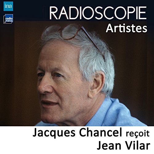 Play Radioscopie (Artistes): Jacques Chancel reçoit Jean Vilar by ...