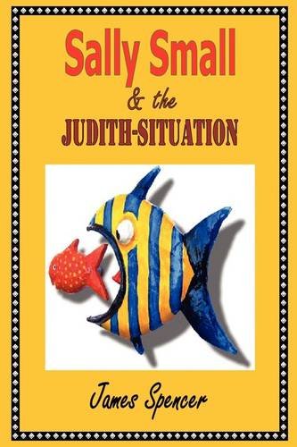 Sally Small & the Judith-Situation: James Spencer: 9781908147615 ...