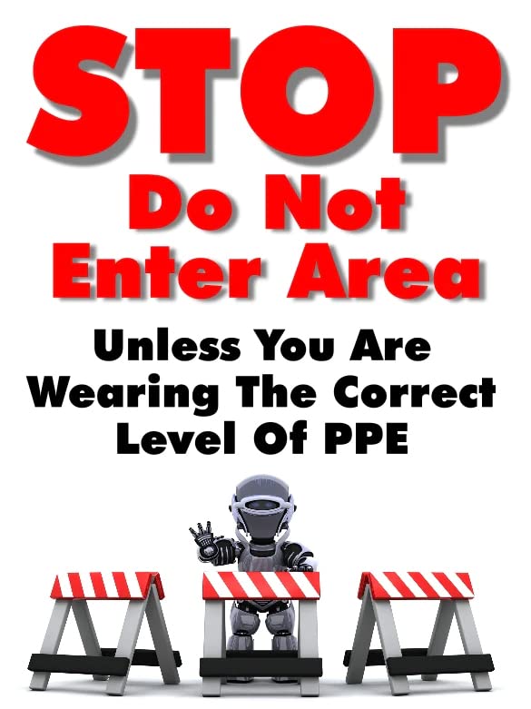 Stop do not Enter Area Unless You are Wearing The Correct Level of PPE ...