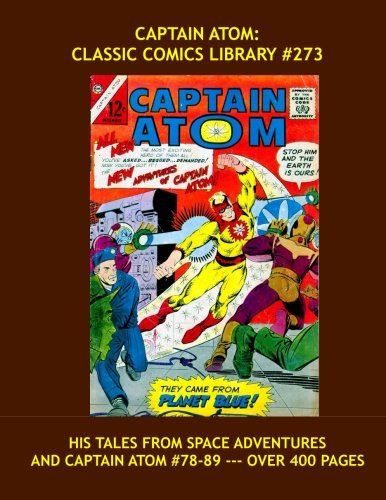 Captain Atom: Classic Comics Library #273: His Complete Tales From ...
