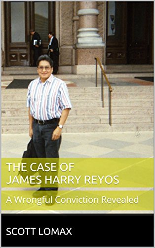 The Case of James Harry Reyos: A Wrongful Conviction Revealed eBook ...