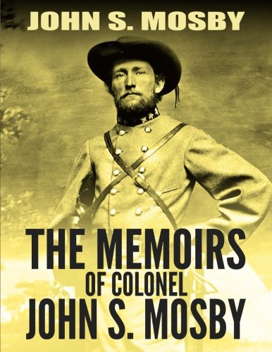 The Memoirs of Colonel John S. Mosby: Mosby, John S.: 9781548066017 ...