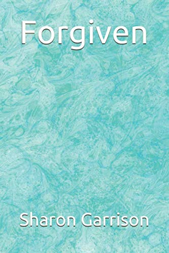 Forgiven: Garrison, Sharon, Garrison, Sharon: 9798609176240: Amazon.com ...