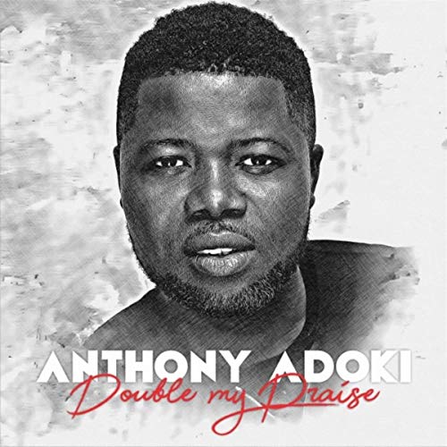 Play Double My Praise by Anthony Adoki on Amazon Music