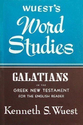 Word Studies: Galatians in the Greek New Testament by Kenneth S. Wuest ...