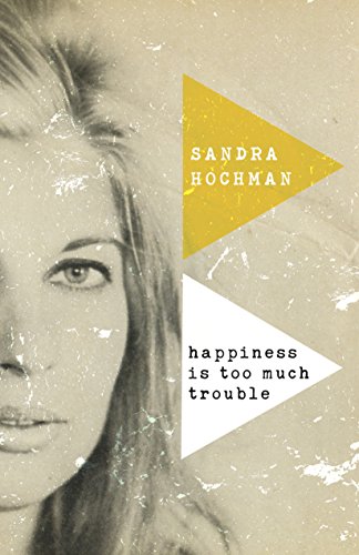Happiness Is Too Much Trouble (The Sandra Hochman Collection) (English ...