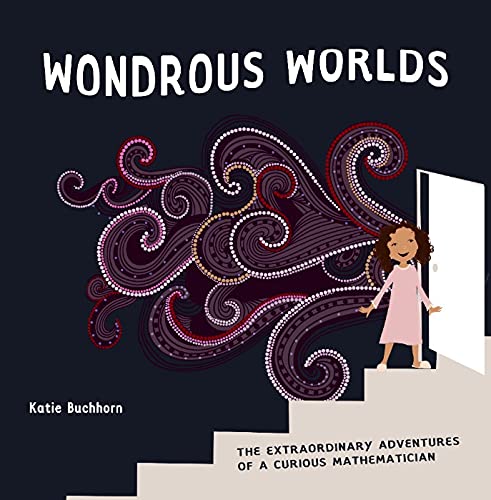 Wondrous Worlds: The Extraordinary Adventures of a Curious ...