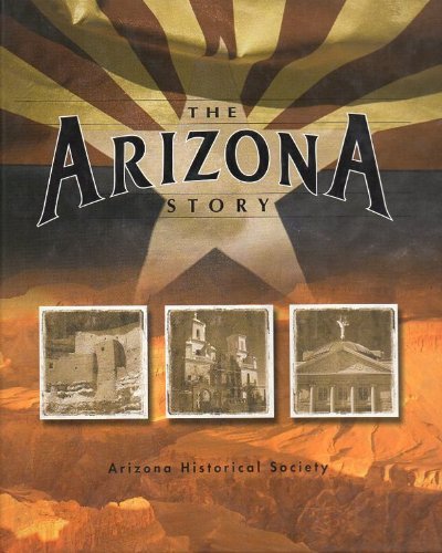 The Arizona Story: The Arizona Historical Society: 9781423604624 ...