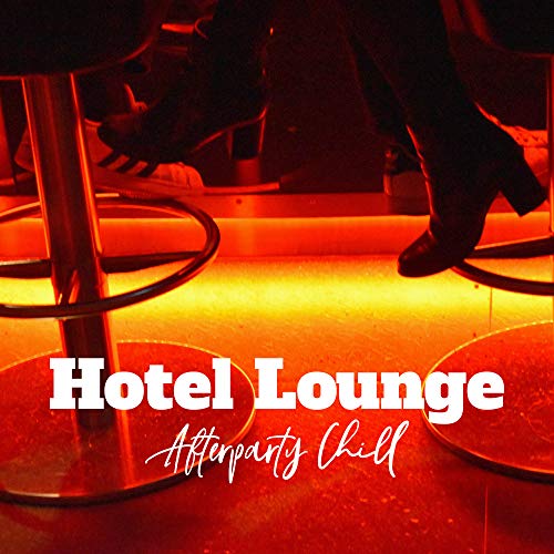 Amazon.com: Hotel Lounge Afterparty Chill: 15 Chillout Electronic ...