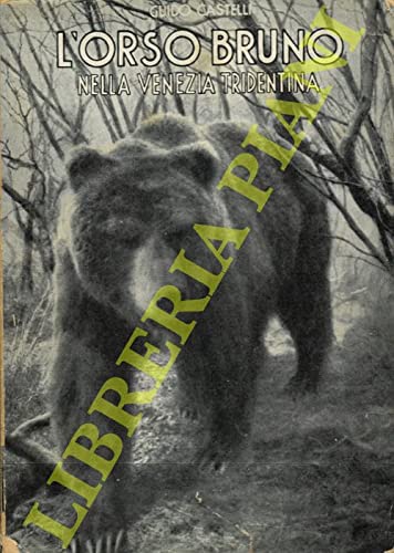 L'orso bruno (Ursus arctos arctos, L.) nella Venezia Tridentina ...