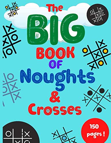 The Big book of Noughts and Crosses: The Big book of Noughts and ...