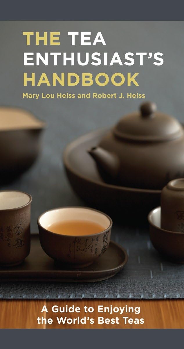 The Tea Enthusiast's Handbook: A Guide to Enjoying the World's Best ...