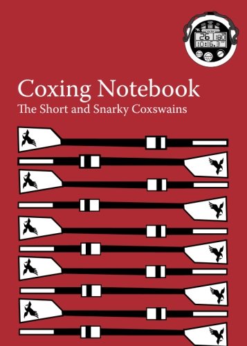 The Coxing Notebook: A Blank Notebook for Coxswains, Rowers, and Rowing ...