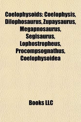 Coelophysoids: Coelophysis, Dilophosaurus, Zupaysaurus, Megapnosaurus ...