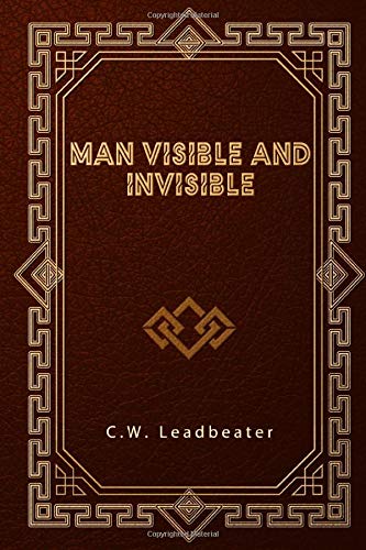 Man Visible and Invisible: Leadbeater, C. W.: 9798650402800: Amazon.com ...