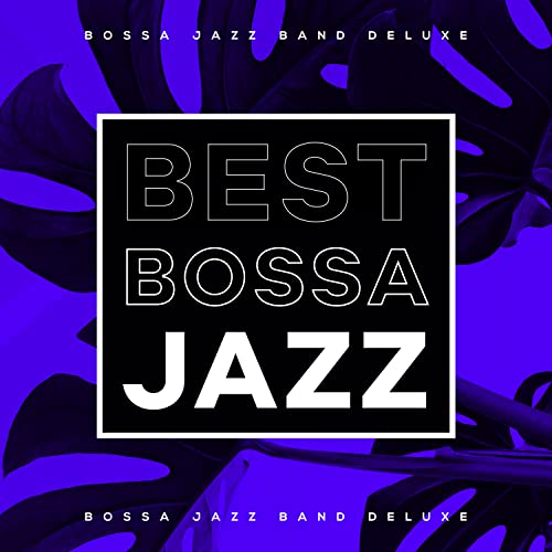 Best Bossa Jazz by Bossa Jazz Band Deluxe on Amazon Music Unlimited