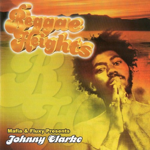 Play Mafia & Fluxy Presents Johnny Clarke / Reggae Heights by Johnny ...