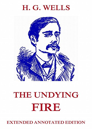 The Undying Fire - Kindle edition by Wells, H. G.. Literature & Fiction ...