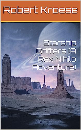 Amazon.com: Starship Grifters (A Rex Nihilo Adventure) eBook : Kroese, Robert: Kindle Store