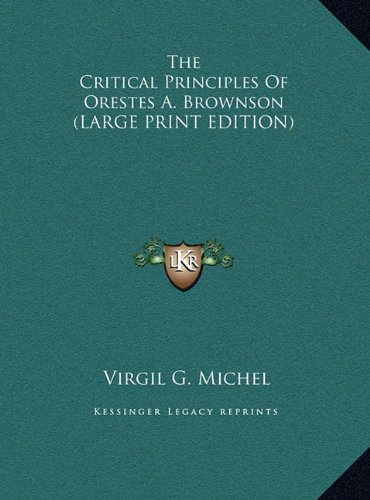The Critical Principles Of Orestes A. Brownson (LARGE PRINT EDITION ...