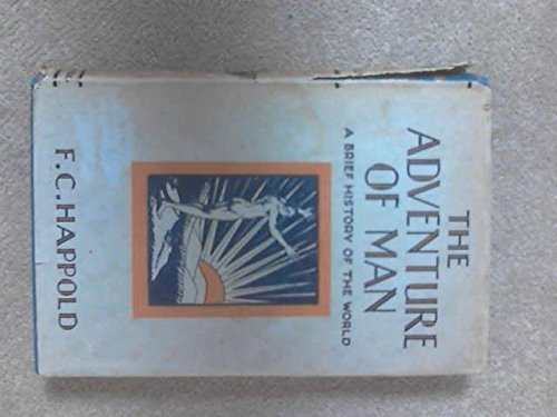 The adventure of man;: A brief history of the world,: Happold, F ...