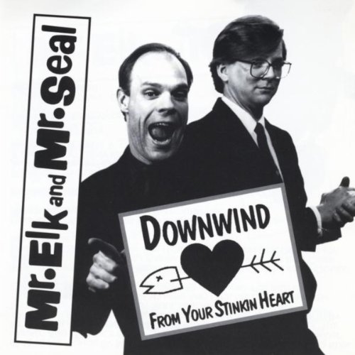 Amazon.com: Downwind from Your Stinkin Heart : Mr. Elk & Mr. Seal ...