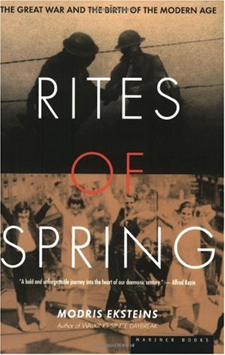 Rites of Spring: The Great War and the Birth of the Modern Age: Modris ...