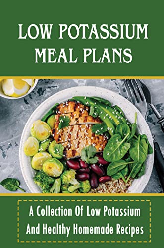 Amazon.com: Low Potassium Meal Plans: A Collection Of Low Potassium And ...