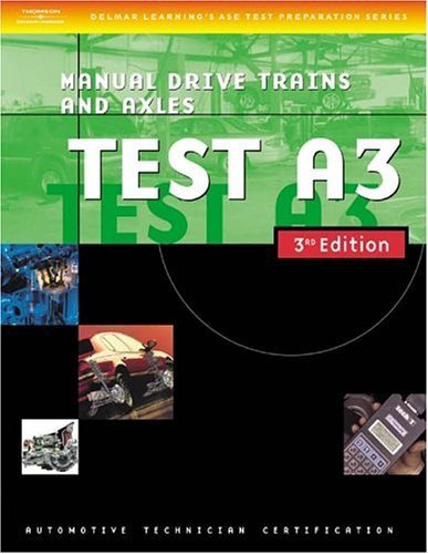 Automotive ASE Test Preparation Manuals, 3E A3: Manual Drive Trains and ...