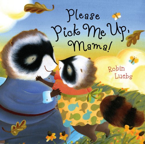 Amazon.com: Please Pick Me Up, Mama!: 9781416979777: Luebs, Robin ...