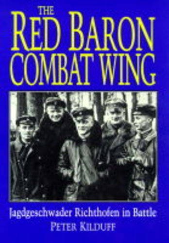 The Red Baron Combat Wing: Jagdgeschwader Richthofen in Battle: Peter ...