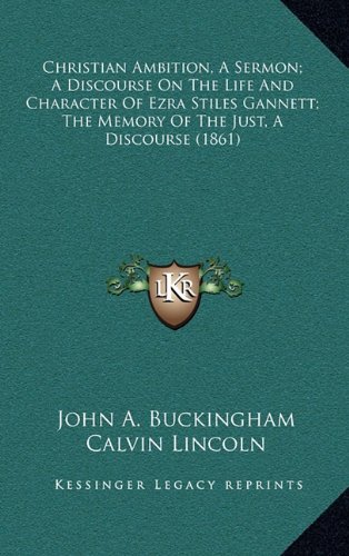 Christian Ambition, A Sermon; A Discourse On The Life And Character Of ...