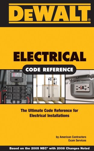 DEWALT? Electrical Code Reference: Based on the 2008 National Electrical Code by American ...