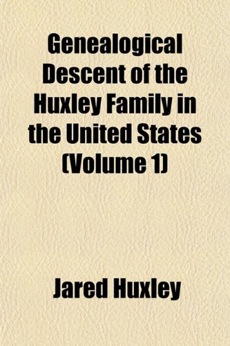 Genealogical Descent of the Huxley Family in the United States (Volume ...