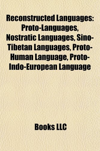 Reconstructed Languages: Proto-Languages, Nostratic Languages, Sino ...