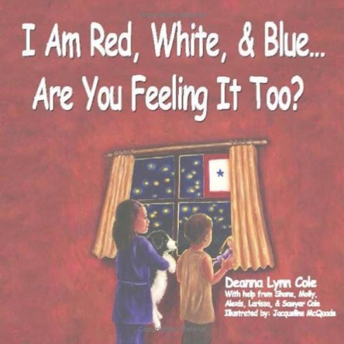 I Am Red, White, & Blue...Are You Feeling It Too?: Deanna Lynn Cole ...