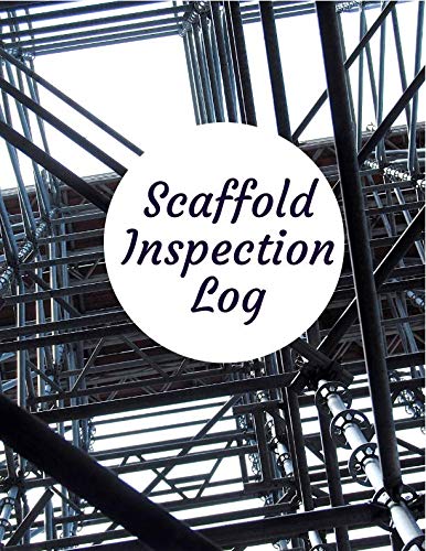 Scaffold Inspection Log: Scaffold Maintenance Logbook, Construction ...