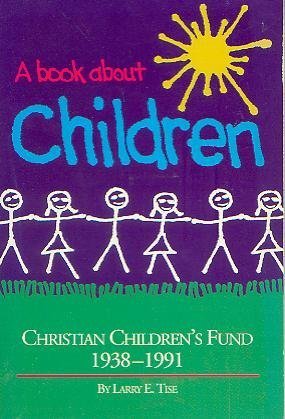 A Book About Children: Christian Children's Fund 1938-1991: Tise, Larry ...
