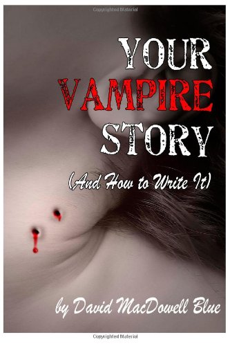 Your Vampire Story: (And How to Write It): Blue, David MacDowell ...