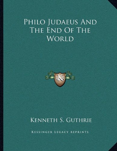 Philo Judaeus And The End Of The World: Guthrie, Kenneth S ...